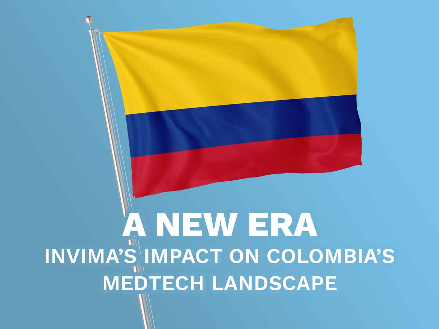 A New Era: INVIMA's Impact on Colombia's MedTech Landscape